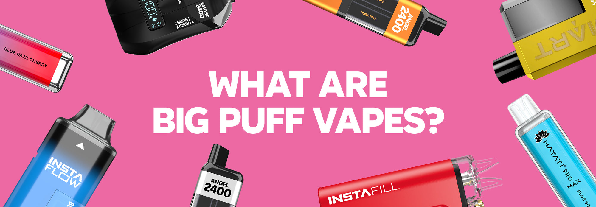 What Are Big Puff Vapes? Making The Switch – Vape Shop